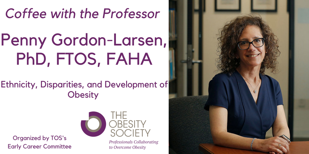 Coffee with the Professor-Penny Gordon-Larsen, Ph.D., FTOS, FAHA - The ...