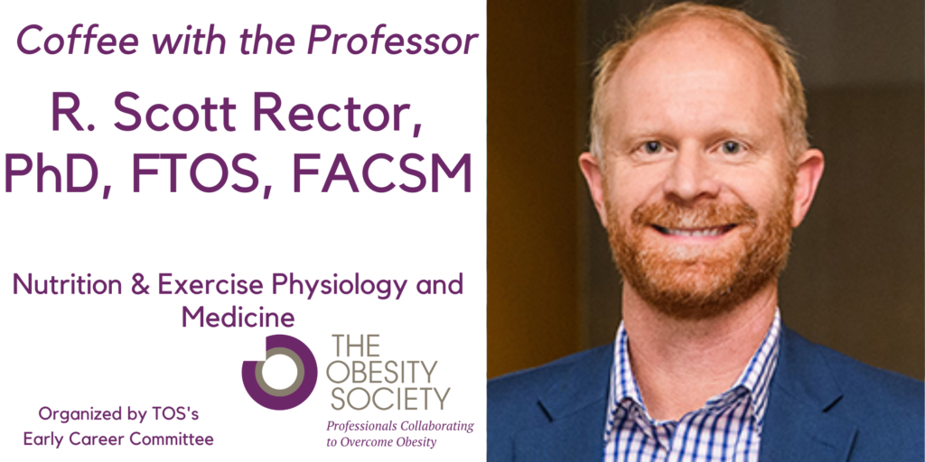 Coffee with the Professor R. Scott Rector, PhD, FTOS, FACSM- original ...